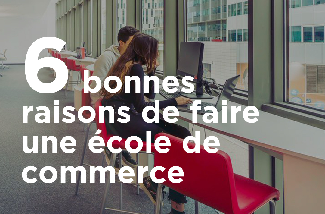 6 bonnes raisons de faire une école de commerce